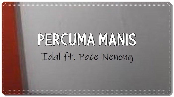 Lirik Lagu Percuma Manis - Idal feat. Pace Nenong - Tribunmanado.co.id