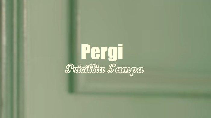 Lirik Lagu Pergi - Pricillia Tampa, Memang Hati Ini Mencintaimu Tapi ...