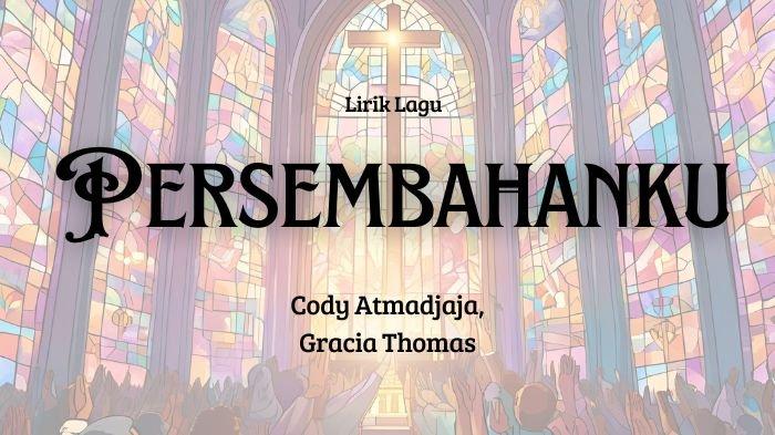 Lirik Lagu Persembahanku - Cody Atmadjaja, Gracia Thomas - Tribunmanado ...