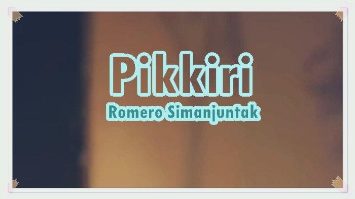 Lirik Lagu Pikkiri - Romero Simanjuntak, Unang Unang Hatahon Tu Au Asi ...