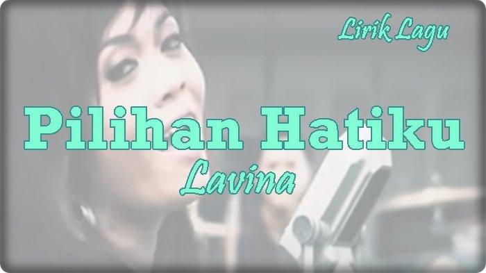 Lirik Lagu Pilihan Hatiku - Lavina, Dalam Hati Kecilku Inginkan Kamu ...