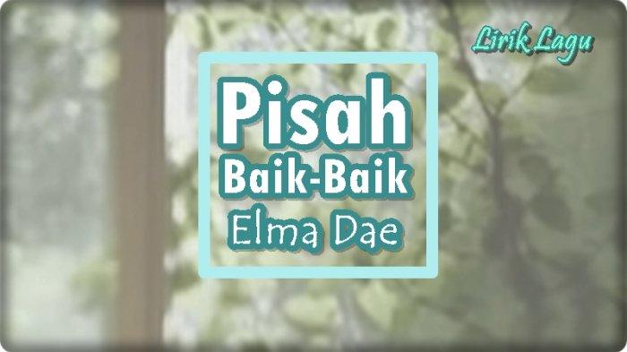 Lirik Lagu Pisah Baik Baik - Elma Dae - Tribunmanado.co.id