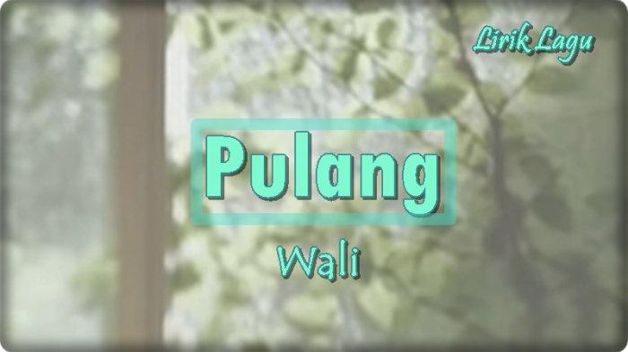 Lirik Lagu Pulang - Wali 'Allah Merindukan Kita untuk Pulang ...