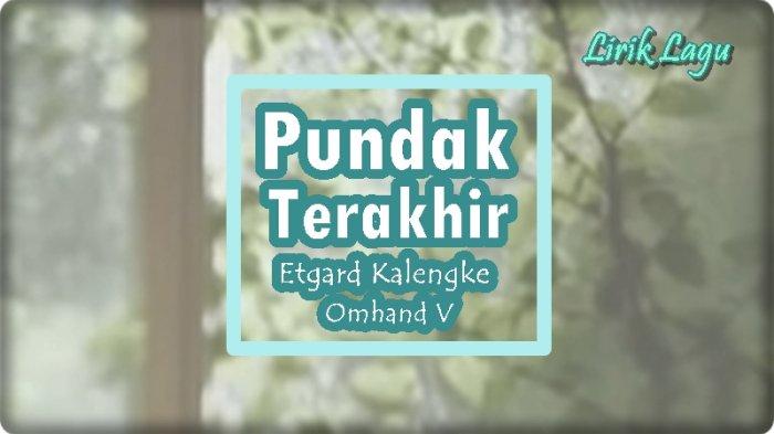 Lirik Lagu Pundak Terakhir - Etgard Kalengke ft Omhand V - Tribunmanado.co.id