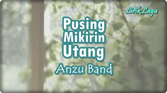 Lirik Lagu Pusing Mikirin Utang - Anzu Band - Tribunmanado.co.id