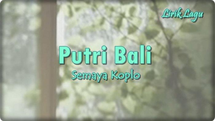 Lirik Lagu Putri Bali - Semaya Koplo 'Jengah Keneh Beline Jani Ngelah ...