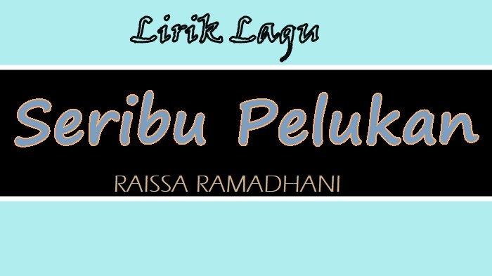 Lirik Lagu Seribu Pelukan - Raissa Ramadhani - Tribunmanado.co.id