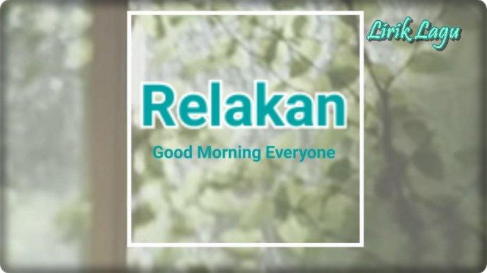 Lirik Lagu Relakan - Good Morning Everyone - Tribunmanado.co.id