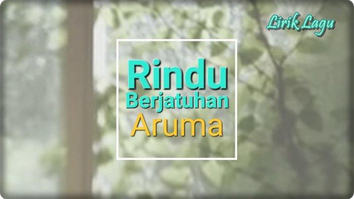 Lirik Lagu Rindu Berjatuhan - Aruma - Tribunmanado.co.id