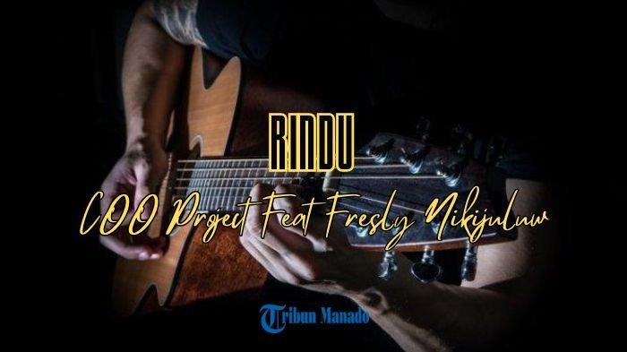 Lirik Lagu Rindu - COO Project Feat Fresly Nikijuluw, Demi Tuhan Seng ...