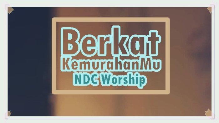 Lirik Berkat KemurahanMu - Lagu Rohani Kristen NDC Worship ...