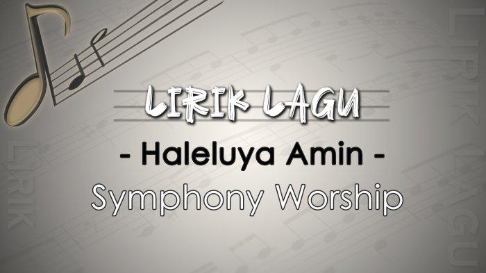 Lirik Lagu Haleluya Amin - Symphony Worship - Tribunmanado.co.id