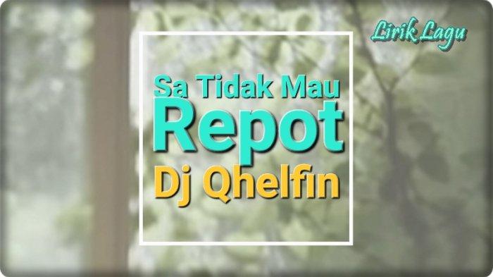 Lirik Lagu Sa Tidak Mau Repot - Dj Qhelfin - Tribunmanado.co.id