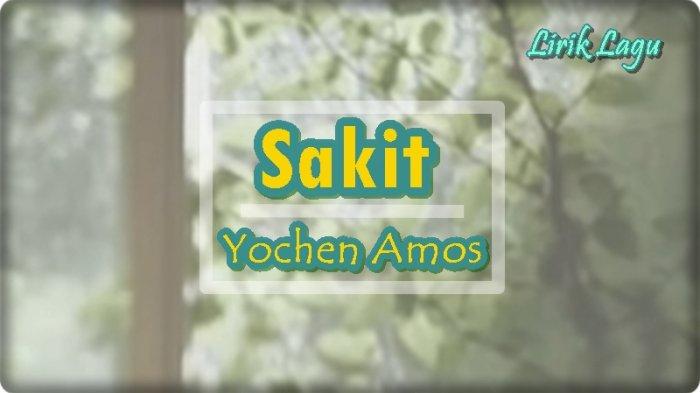 Lirik Lagu Sakit - Yochen Amos, Sampe Jua Sayang Deng Samua Yang Su ...
