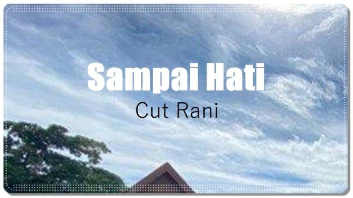 Lirik Lagu Sampai Hati - Cut Rani - Tribunmanado.co.id