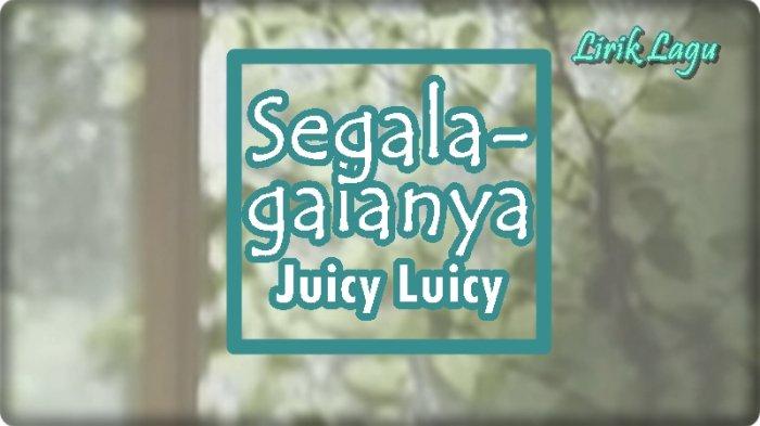 Lirik Lagu Juicy Luicy, Segala-galanya - Tribunmanado.co.id