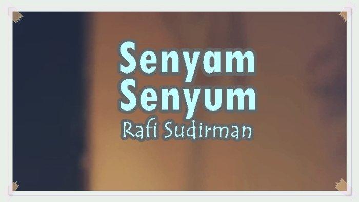 Lirik Lagu Senyam Senyum - Rafi Sudirman, Kilau Matamu Membuatku Dua ...