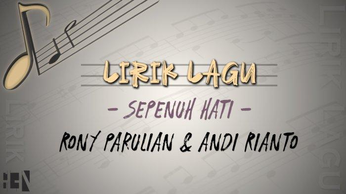 Lirik Lagu Sepenuh Hati - Rony Parulian dan Andi Rianto: Ketika Renungkan Arti Hidup ...