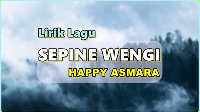Lirik Lagu Sepine Wengi - Happy Asmara - Tribunmanado.co.id
