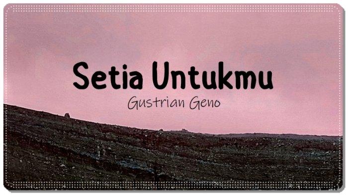 Lirik Lagu Setia Untukmu - Gustrian Geno, Satu Rasa Cinta Yang Kupunya ...