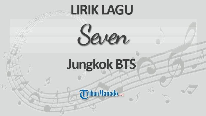 Lirik Lagu Seven - Jungkook BTS, Ini Arti dalam Bahasa Indonesia ...