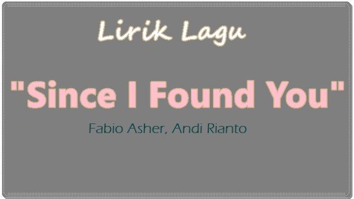 Lirik Lagu Since I Found You - Fabio Asher, Andi Rianto - Tribunmanado.co.id