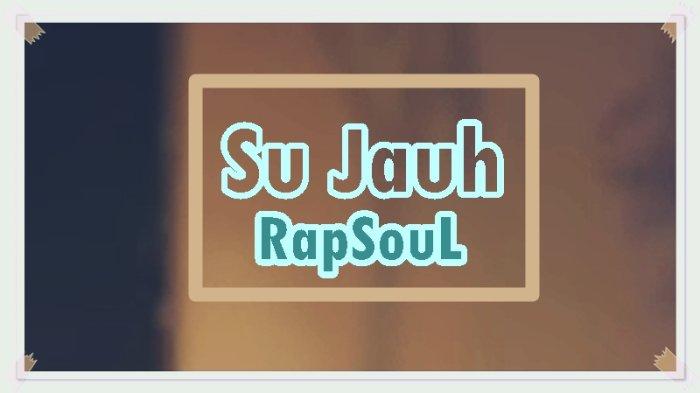 Lirik Lagu Su Jauh - RapSouL, Walaupun Ko Su Jauh Sa Masih Tunggu ...