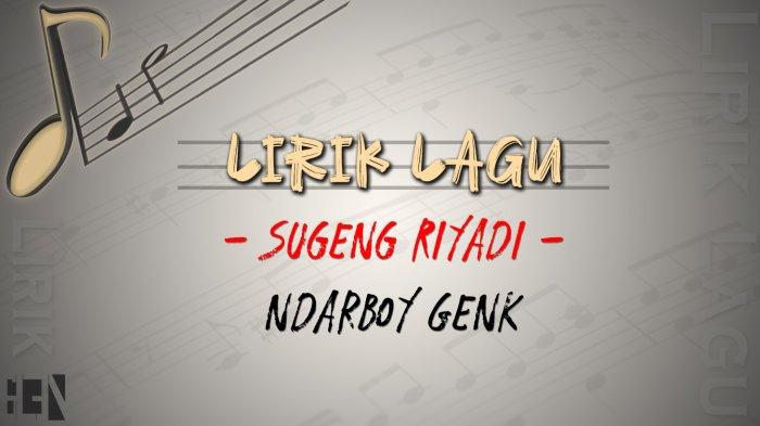 Lirik Lagu Sugeng Riyadi - Ndarboy Genk Viral di TikTok - Tribunmanado.co.id