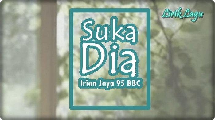 Lirik Lagu Suka Dia - Irian Jaya 95 BBC - Tribunmanado.co.id