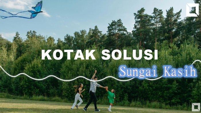 Lirik Lagu Sungai Kasih - Kotak Solusi - 'Orang Tua Selalu Di Sisi ...