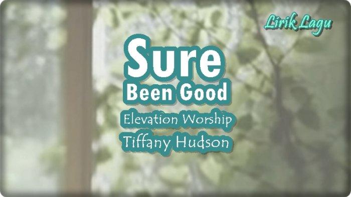 Lirik Sure Been Good - Elevation Worship ft Tiffany Hudson, Lagu Rohani Kristen - Tribunmanado.co.id