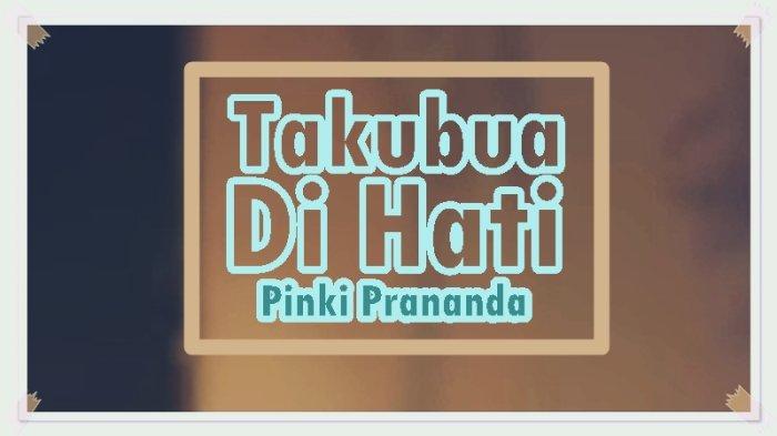 Lirik Lagu Takubua Di Hati - Pinki Prananda - Tribunmanado.co.id