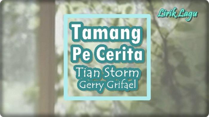 Lirik Lagu Tamang Pe Cerita - Tian Storm ft Gerry Grifael ...