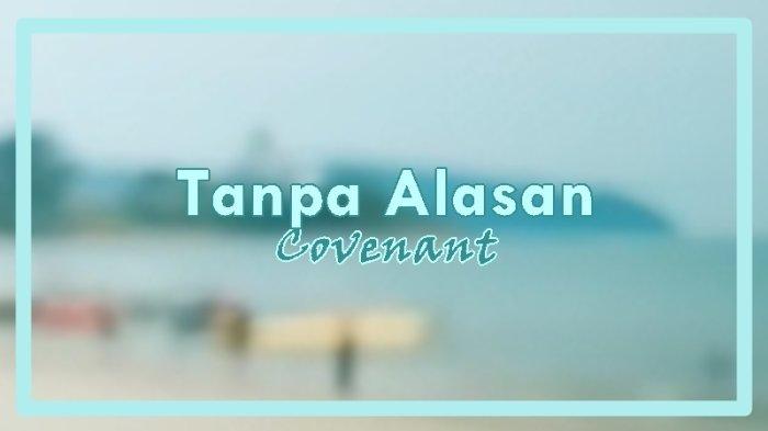 Lirik Lagu Tanpa Alasan - Covenant - Tribunmanado.co.id