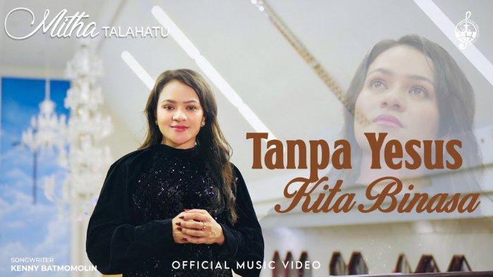 Lirik Lagu Tanpa Yesus Kita Binasa - Mitha Talahatu - Tribunmanado.co.id