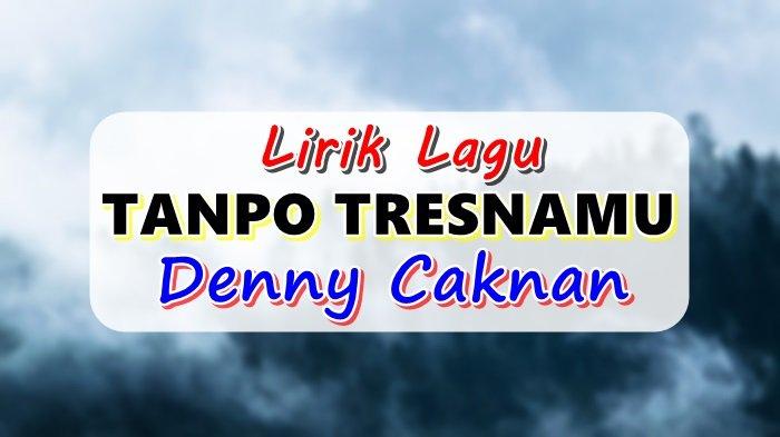 Lirik Lagu Tanpo Tresnamu - Denny Caknan - Tribunmanado.co.id