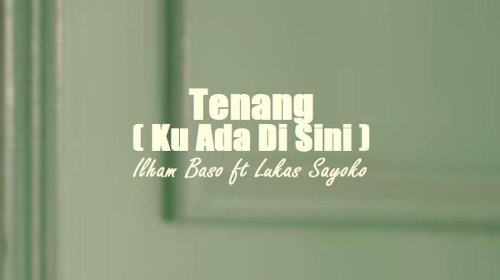 Lirik Tenang Ku Ada Di Sini - Ilham Baso ft Lukas Sayoko, Lagu Rohani ...