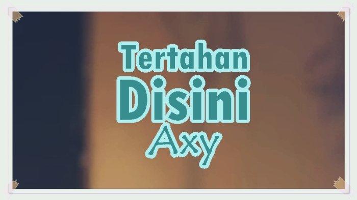 Lirik Lagu Tertahan Disini - Axy - Tribunmanado.co.id