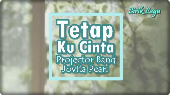 Lirik Lagu Tetap Ku Cinta - Projector Band ft Jovita Pearl ...