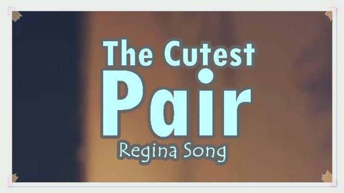 Lirik Lagu The Cutest Pair - Regina Song, Viral TikTok - Tribunmanado.co.id