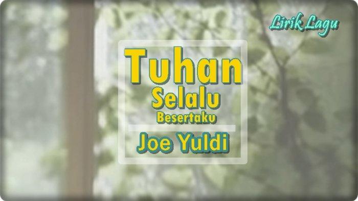 Lirik Tuhan Selalu Besertaku - Joe Yuldi, Lagu Rohani Kristen ...