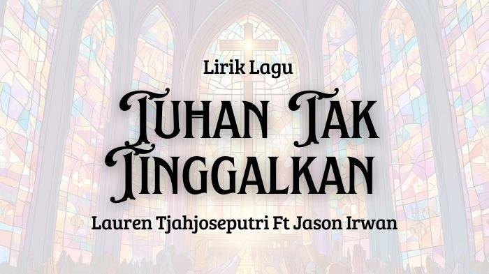 Lirik Lagu Tuhan Tak Tinggalkan - Lauren Tjahjoseputri Feat Jason Irwan ...