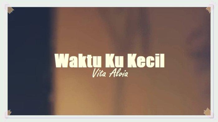 Lirik Lagu Waktu Ku Kecil - Vita Alvia - Tribunmanado.co.id