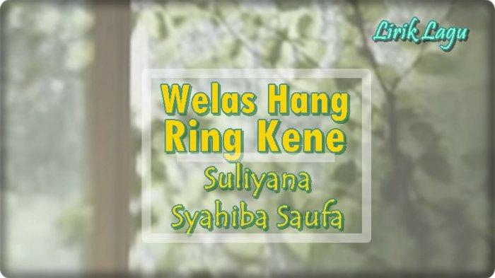 Lirik Lagu Welas Hang Ring Kene - Suliyana dan Syahiba Saufa ...