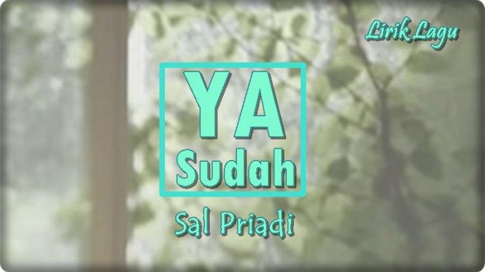 Lirik Lagu Yasudah - Sal Priadi 'Sudah Hatinya Ini Tinggal Satu-satunya ...