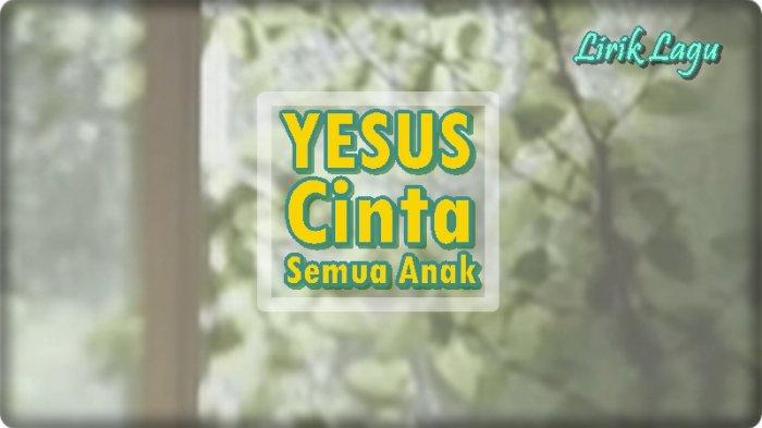 Lirik Yesus Cinta Semua Anak versi Bahasa Inggris, Lagu Rohani Kristen ...