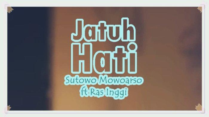 Lirik Lagu Jatuh Hati - Sutowo Mowoarso, ft Ras Inggi - Tribunmanado.co.id