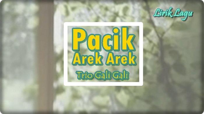 Lirik Lagu Pacik Arek Arek - Trio Gali Gali, Nyampang Ditikuang Urang Usahlah Berang ...