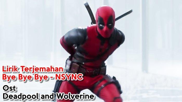 Lirik Terjemahan Lagu Bye Bye Bye - NSYNC OST Deadpool and Wolverine - Tribunmanado.co.id