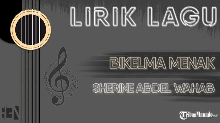Lirik Terjemahan Lagu Bikelma Menak - Sherine Abdel Wahab Viral TikTok ...